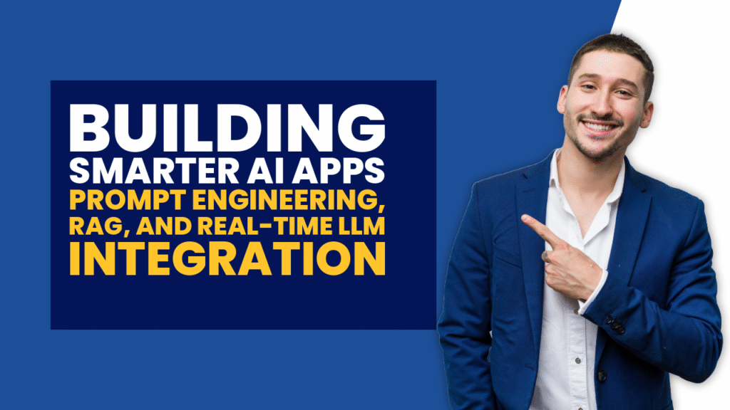 Building Smarter AI Apps: Prompt Engineering, RAG, and Real-Time LLM Integration – TechDrivenz