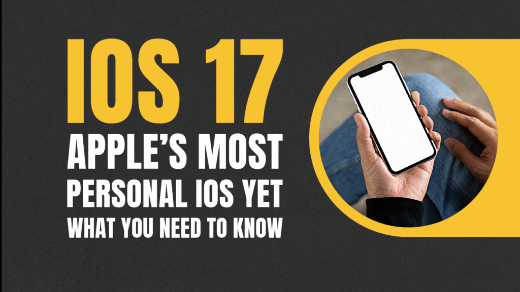iOS 17: Apple’s Most Personal iOS Yet – What You Need to Know – TechDrivenz
